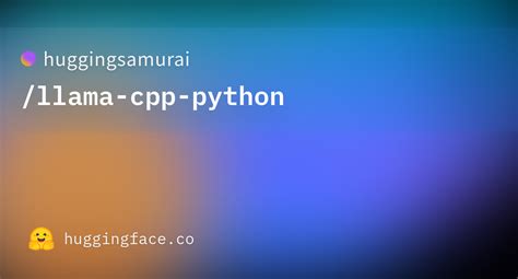 Huggingsamuraillama Cpp Python · Hugging Face
