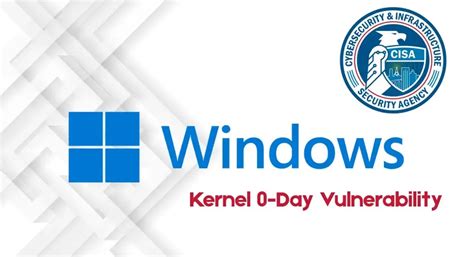Cisa Warns Windows Kernel 0 Day Vulnerability Actively Exploited For
