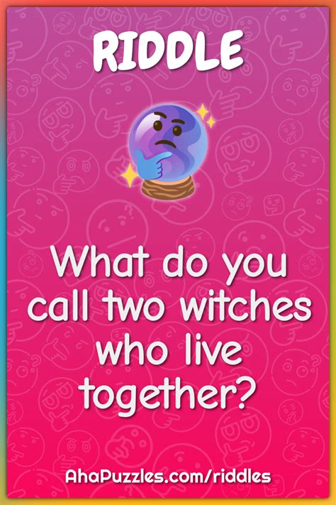 What Do You Call Two Witches Who Live Together Riddle And Answer Aha