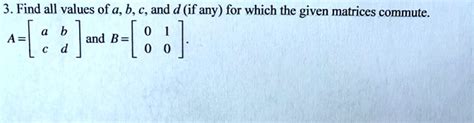 Solved 3 Find All Values Of Ab And D If Any For Which The Given