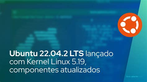 Ubuntu LTS lançado Kernel Linux componentes atualizados
