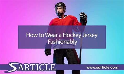 How To Wear A Hockey Jersey Fashionably Expert Guide