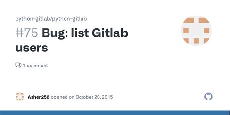 bug list gitlab users · issue 75 · python gitlab python gitlab · github