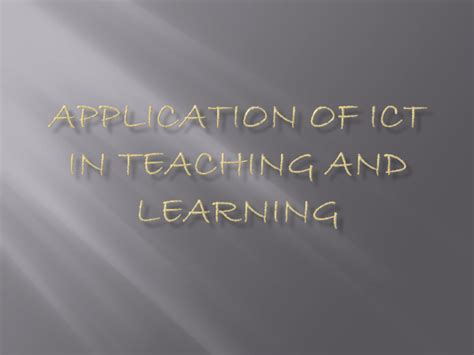 Ppt Application Of Ict In Teaching And Learning