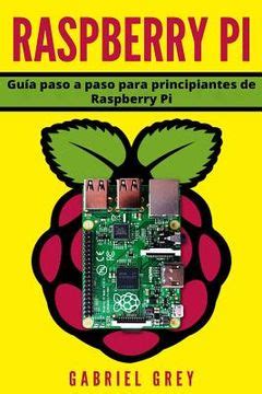 Libro Raspberry pi GuíA Paso a Paso Para Principiantes de Raspberry pi GuíA Paso a Paso Para