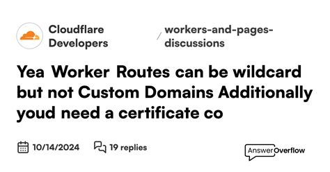 Yea Worker Routes Can Be Wildcard But Not Custom Domains Additionally Youd Need A Certificate