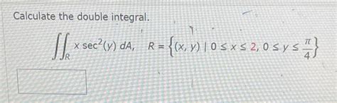 Solved Calculate The Double Integral Chegg Com