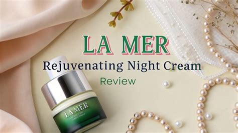 La Mer Rejuvenating Night Cream Review The Ultimate Skincare