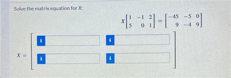 Solved Solve The Matrix Equation For X Chegg Com