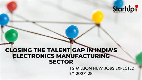 Bridging The Talent Gap Indias Electronics Manufacturing Boom And Workforce Challenges