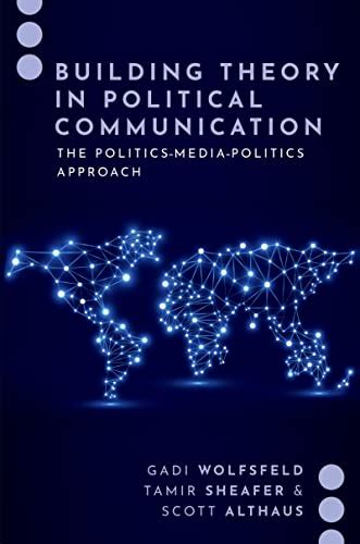 Building Theory In Political Communication The Politics Media Politics