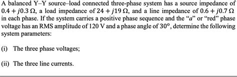 solved a balanced y y source load connected three phase
