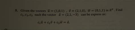 solved 5 given the vectors u 1 0 1 v 2 1 0 w 0 1 1 in