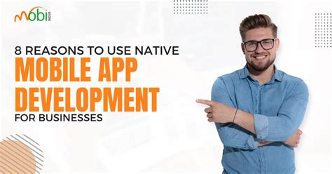 8 Reasons To Use Native Mobile App Development For Businesses