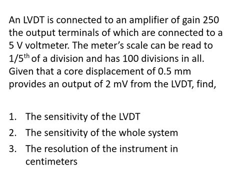 Solved An Lvdt Is Connected To An Amplifier Of Gain 250 The Output Terminals Of Which Are