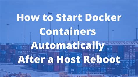 how to start docker containers automatically after a host reboot youtube