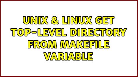 Unix And Linux Get Top Level Directory From Makefile Variable 2
