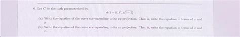 Solved Let C Be The Path Parameterized Chegg