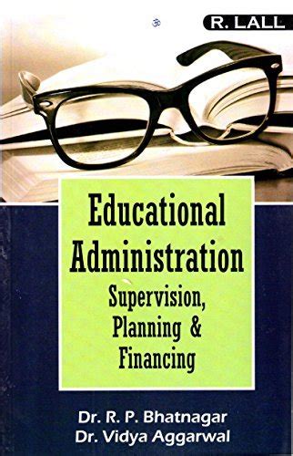 Educational Administration Supervision Planning And Financing By Dr R P Bhatngar Goodreads