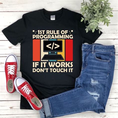 1st Rule Of Programming If It Work Dont Touch It T Shirt Etsy