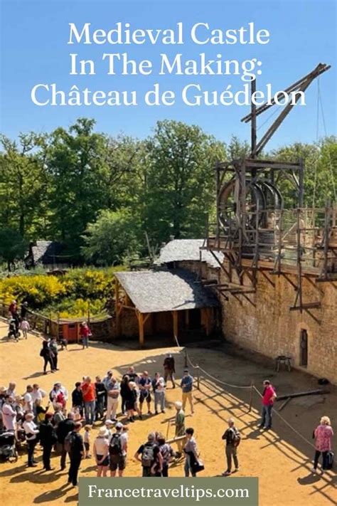 Build A 13th Century Castle From Scratch Yes At Château De Guédelon