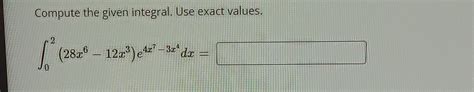 solved compute the given integral use exact values evaluate