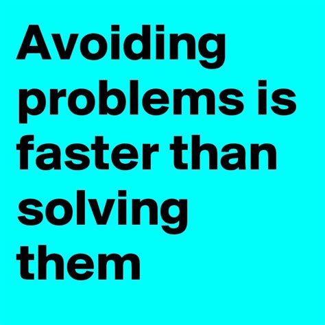Avoiding Problems Is Faster Than Solving Them Post By Usualman On Boldomatic