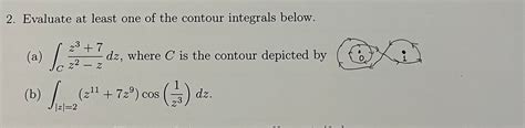 Solved Evaluate At Least One Of The Contour Integrals