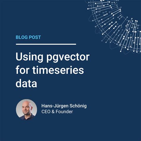 Using Pgvector For Timeseries Data Cybertec Postgresql Services