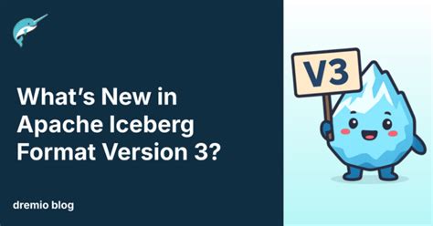 Whats New In Apache Iceberg Format Version 3 Dremio