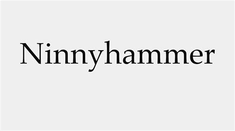 How To Pronounce Ninnyhammer Youtube