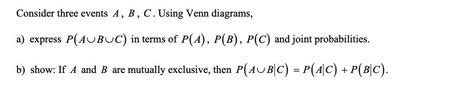 Solved Consider Three Events A B C Using Venn Diagrams Chegg Com
