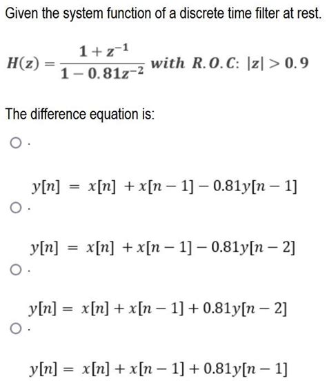 Solved Given The System Function Of A Discrete Time Filter
