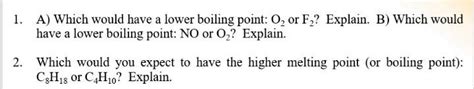 Solved 1 A Which Would Have A Lower Boiling Point O2 Or