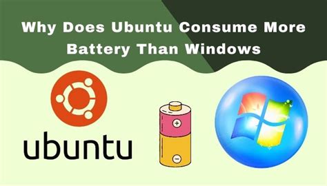Why Does Ubuntu Consume More Battery Than Windows [2024]