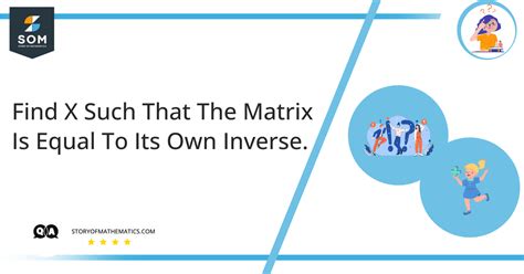 find x such that the matrix is equal to its own inverse the story of
