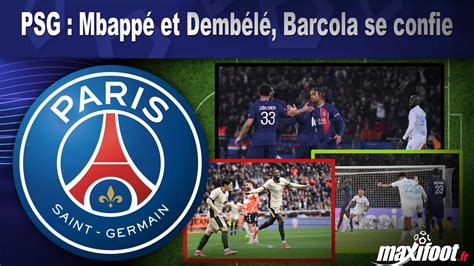 Psg Mbappé Et Dembélé Barcola Se Confie Football Maxifoot