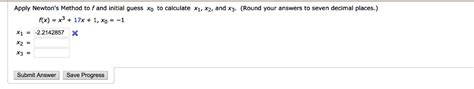 Solved Apply Newtons Method To And Initial Guess Fx X I7x To Calculate X1 X2 And X3