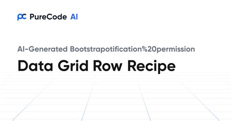Build Great Bootstrapotification20permission Data Grid Row Recipe Components Faster Using Ai Tools
