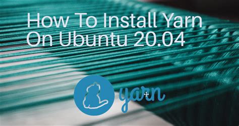 How To Install Yarn On Ubuntu 2004
