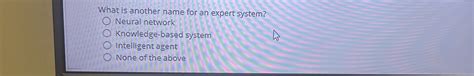 Solved What Is Another Name For An Expert Systemneural