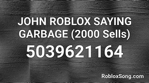 John Roblox Saying Garbage 2000 Sells Roblox Id Roblox Music Codes