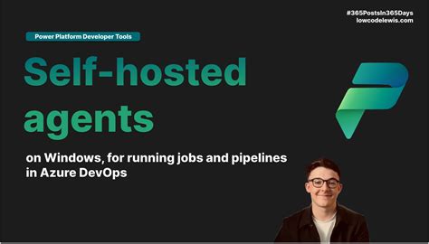 Use Self Hosted Windows Agents To Run Azure Devops Pipelines Low Code Lewis