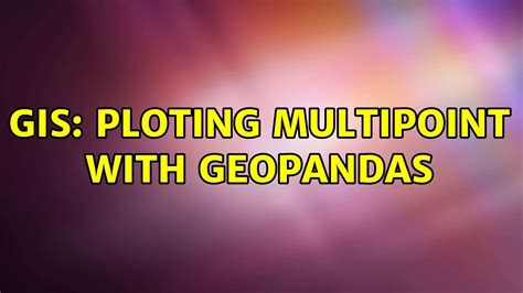 Gis Ploting Multipoint With Geopandas Youtube