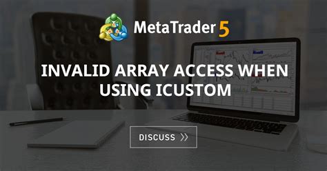 Invalid Array Access When Using Icustom Symbols Mql4 And Metatrader