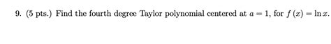 solved find the fourth degree taylor polynomial centered at