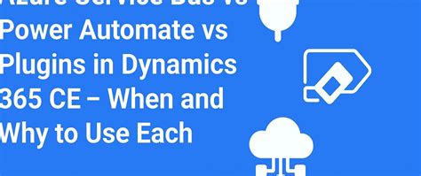 Azure Service Bus Vs Power Automate Vs Plugins In Dynamics 365 Ce When And Why To Use Each