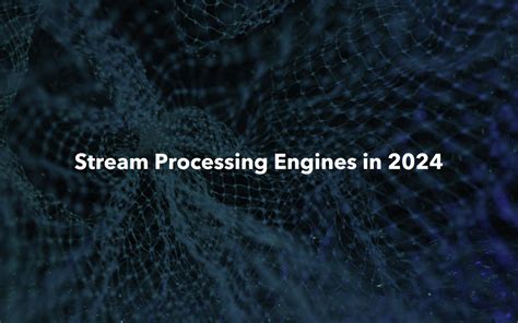 Stream Processing Engines In 2024