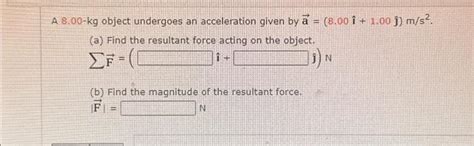 A 8 00 Kg Object Undergoes An Acceleration Given By A