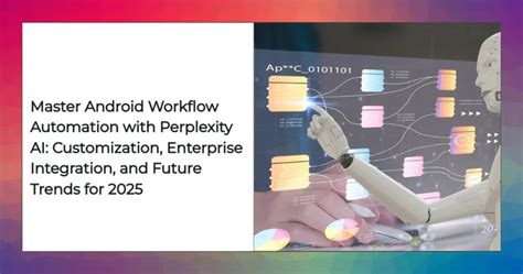 Master Android Workflow Automation With Perplexity Ai Customization